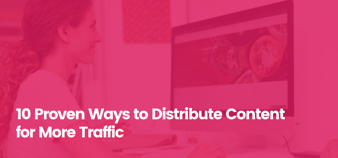 10 Proven Ways to Distribute Content for More Traffic - Agency Vista ...
