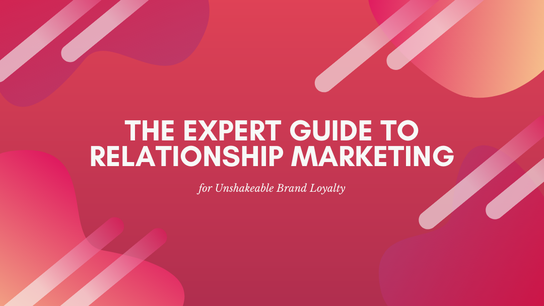 The Expert Guide to Relationship Marketing for Unshakeable Brand ...